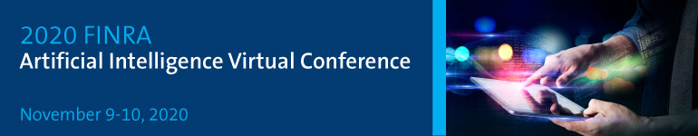 2020 FINRA Artificial Intelligence (AI) Virtual Conference On-Demand ...